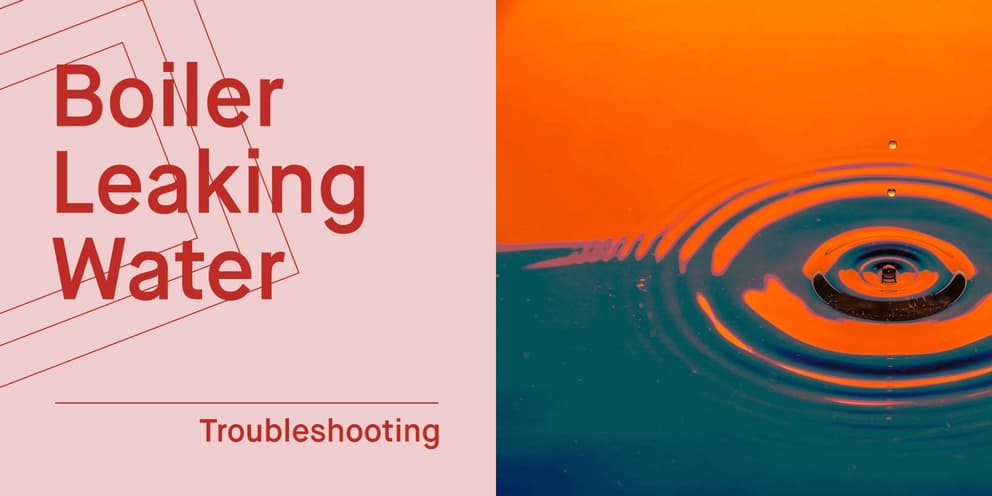 Boiler Leaking Water? Causes, Fixes & When to Call an Engineer